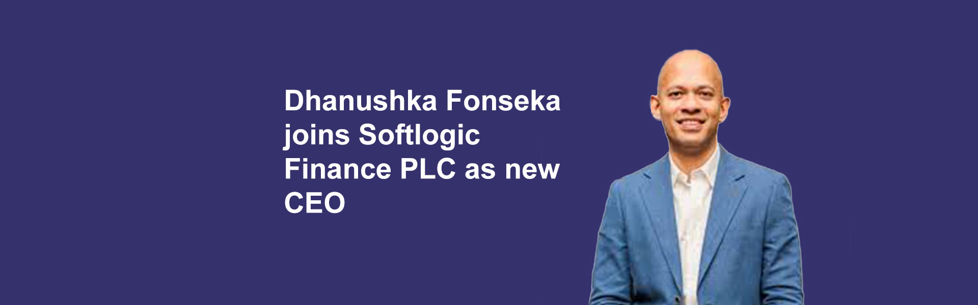 Dhanushka Fonseka joins Softlogic Finance PLC as new CEO - Finance